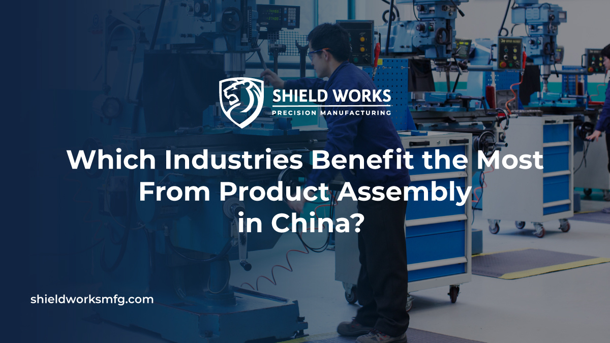 Which Industries Benefit the Most From Product Assembly in China?