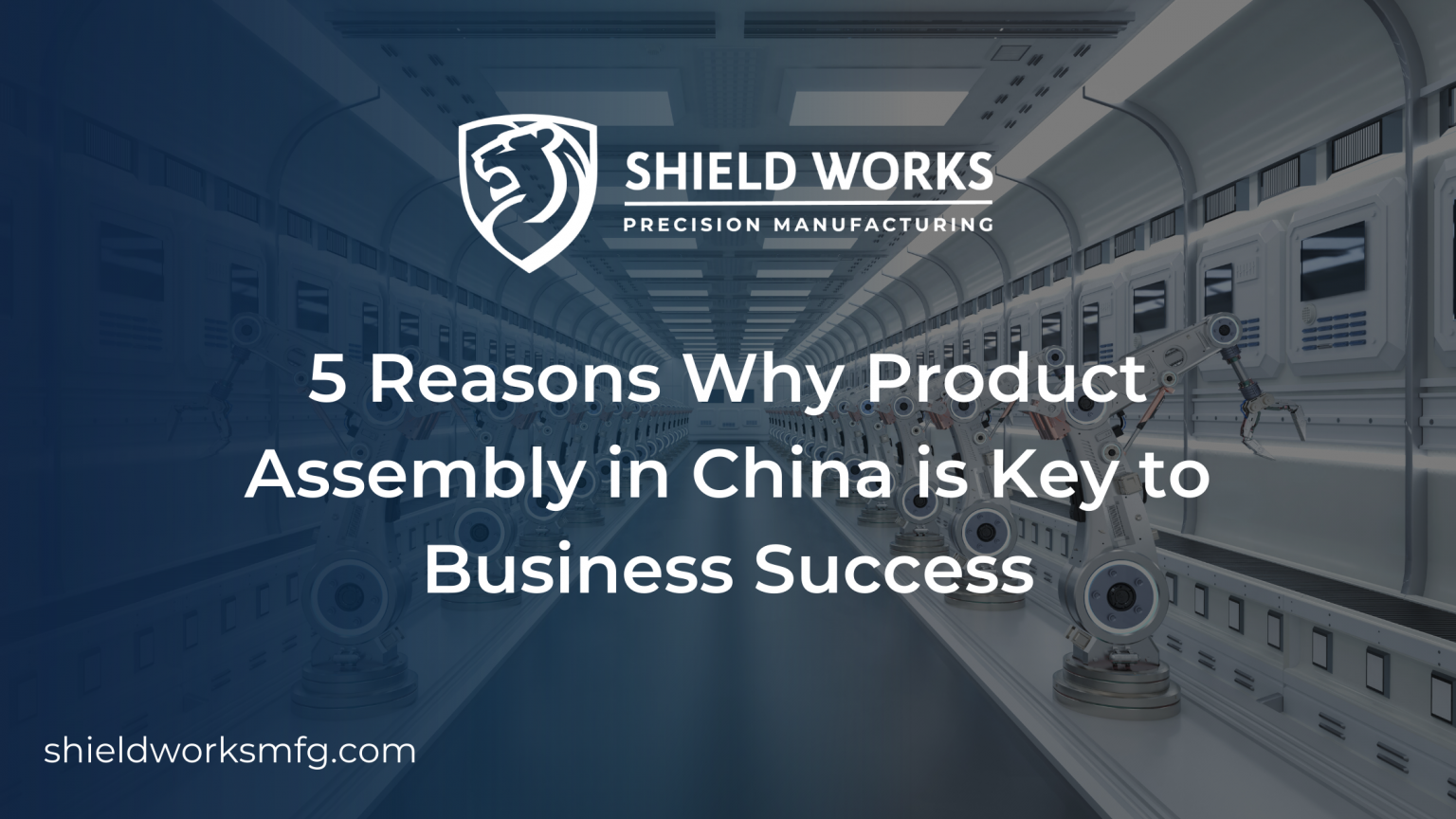 5 Reasons Why Product Assembly in China is Key to Success | SW
