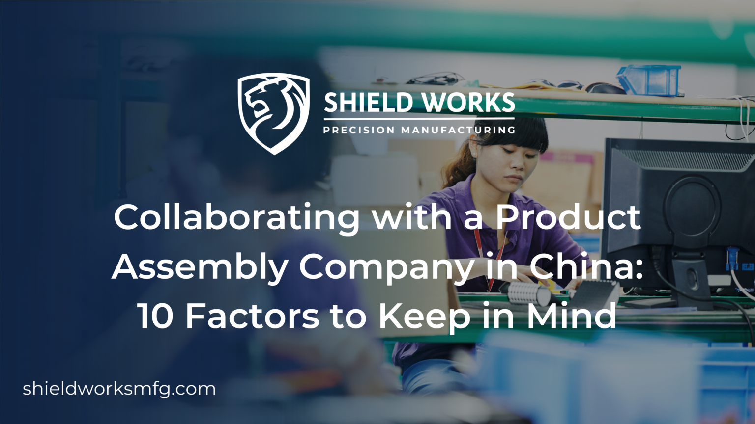 Product Assembly in China: 10 Factors to Keep in Mind | SW